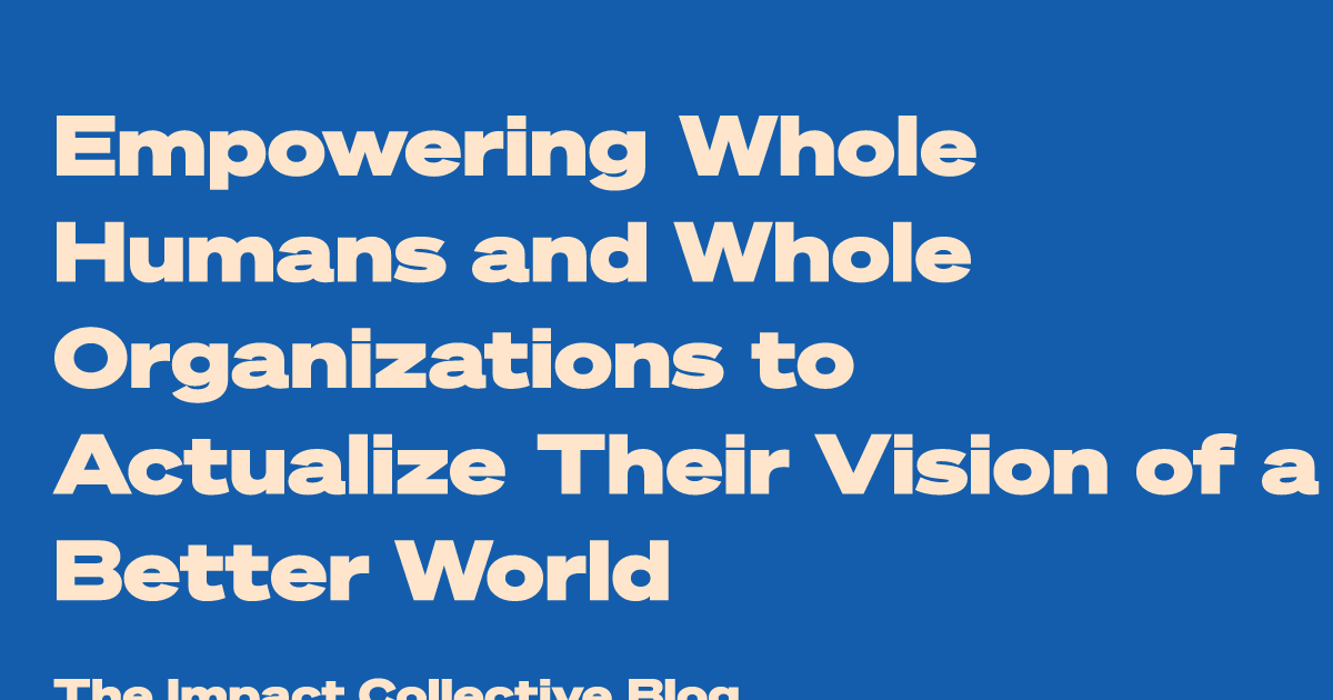 Empowering Whole Humans and Whole Organizations to Actualize Their ...