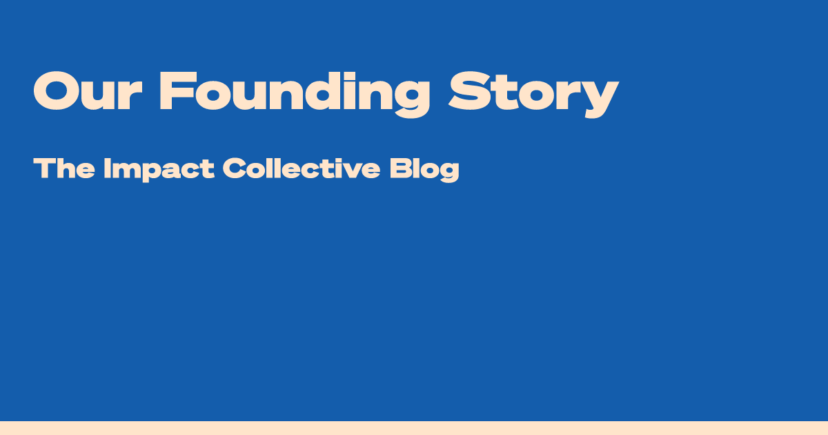 Our Founding Story | The Impact Collective